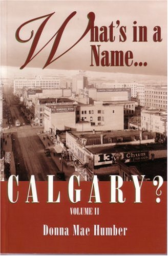 What’s In a Name . . . Calgary?: Donna Mae Humber: 9781550591545 ...