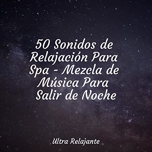 50 Sonidos de Relajación Para Spa - Mezcla de Música Para Salir de ...