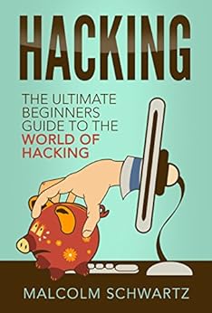 Hacking: The Ultimate Beginners Guide (Computer Hacking, Hacking and Penetration, Hacking for ...