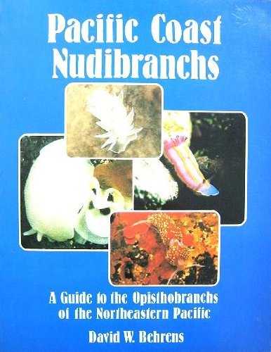 Pacific Coast Nudibranchs: A Guide to the Opisthobranchs of the ...