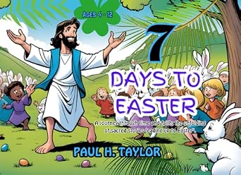 7 Days to Easter: A journey through time and faith: the unfolding of ...