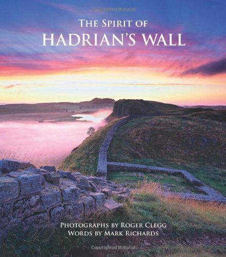 Spirit of Hadrian's Wall: Richards, Mark, Clegg, Roger: 9781852845582 ...
