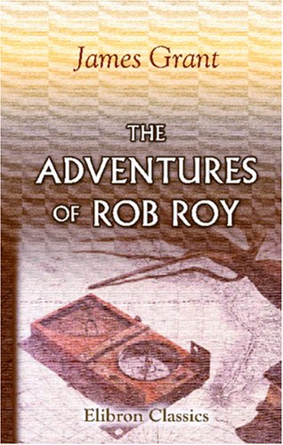 Amazon.com: The Adventures of Rob Roy: 9780543915863: Grant, James: Books