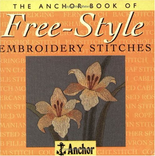 The Anchor Book of Free-Style Embroidery Stitches: Anchor Book ...