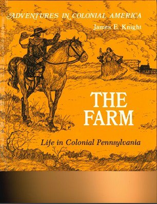 The Farm: Life in Colonial Pennsylvania (Adventures in Colonial America ...