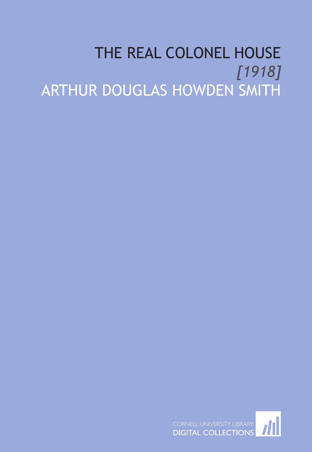 Amazon.com: The Real Colonel House: [1918]: 9781112033384: Smith ...