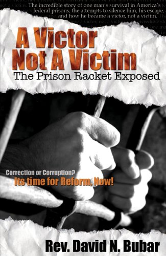 A Victor Not a Victim: The Prison Racket Exposed: David N. Bubar ...