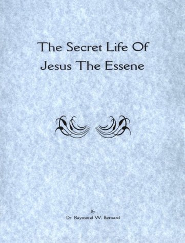 The Secret Life of Jesus the Essene (Essene-Jesus-Apollonius Series Vol ...