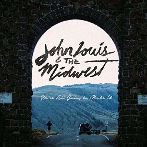 We're All Going to Make It by John Louis & the Midwest on Amazon Music ...