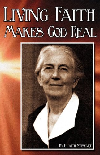 Living Faith Makes God Real: Stewart, E. Faith: 9781604163452: Amazon ...