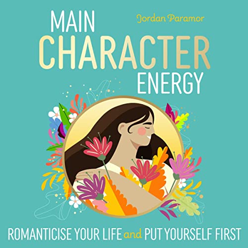 Main Character Energy: Romanticise Your Life and Put Yourself First ...