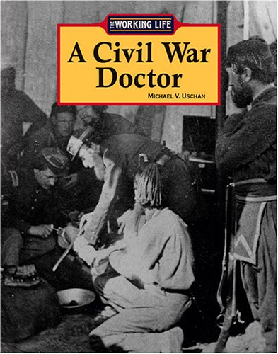 Amazon.com: A Civil War Doctor (Working Life): 9781590185780: Uschan ...