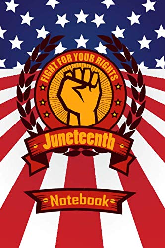 Juneteenth Fight For Your Right Notebook: A Juneteenth Celebration day ...