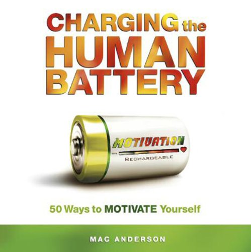 Amazon.com: Charging The Human Battery: 50 Ways to Motivate Yourself ...