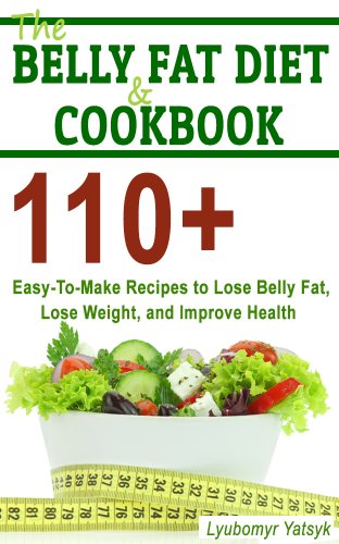 The Belly Fat Diet & Cookbook: 110+ Easy-To-Make Recipes to Lose Belly ...