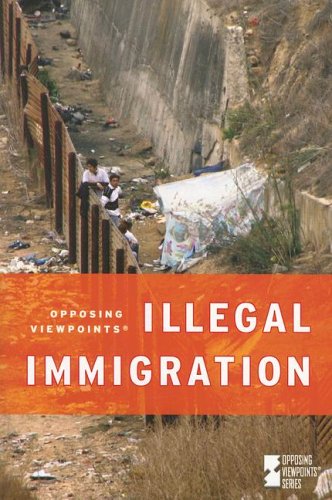 Illegal Immigration (Opposing Viewpoints): Haerens, Margaret ...