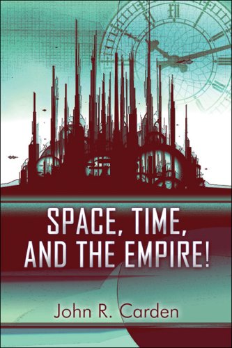 Space, Time, and the Empire!: Carden, John R.: 9781605631349: Amazon ...