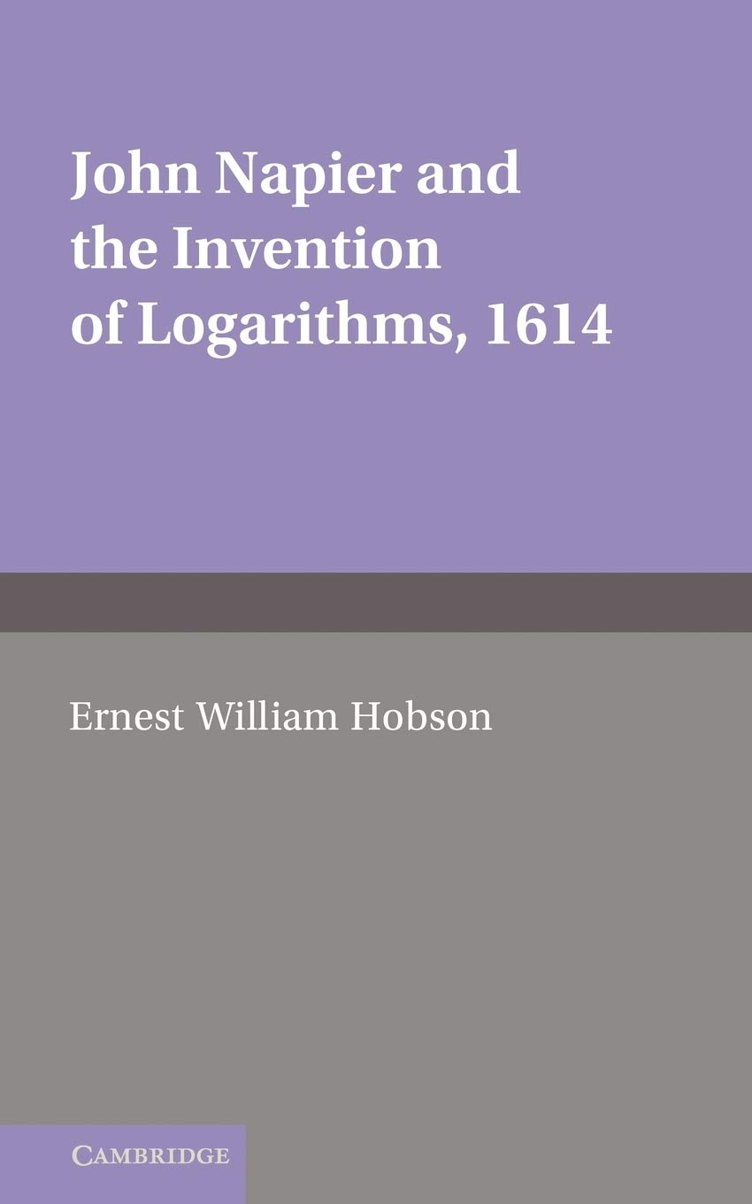 John Napier and the Invention of Logarithms, 1614: A Lecture by E.W ...
