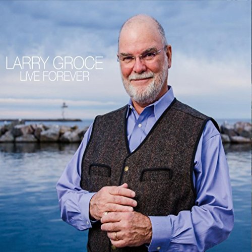 Amazon.com: Live Forever : Larry Groce: Digital Music