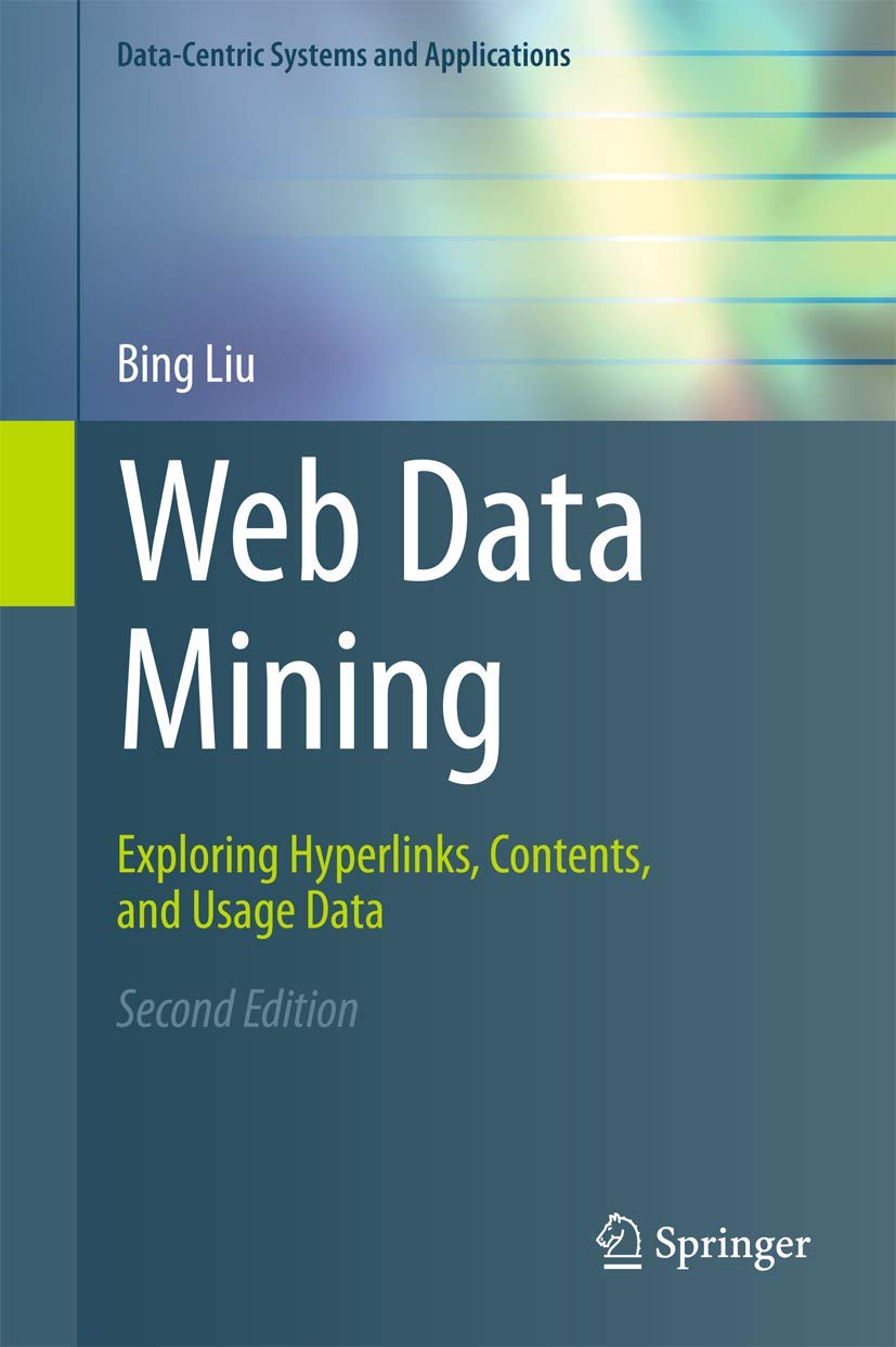 Web Data Mining: Exploring Hyperlinks, Contents, and Usage Data (Data-Centric Systems and ...