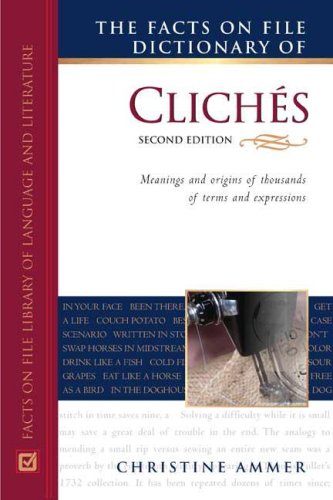 The Facts on File Dictionary of Cliches: Meanings and Origins of ...