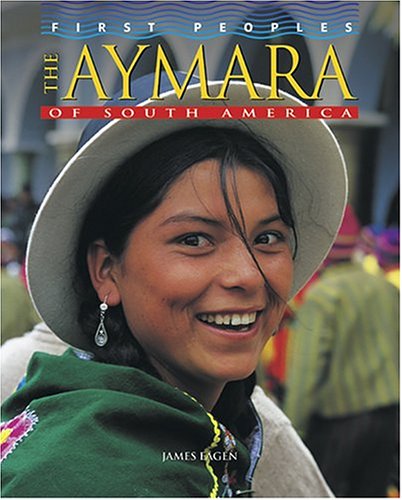 The Aymara of South America (First Peoples): Eagen, James ...