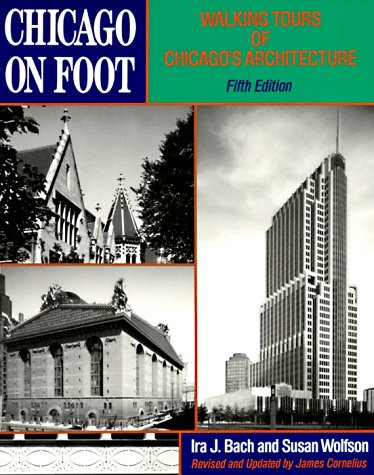 Chicago on Foot: Walking Tours of Chicago's Architecture: Bach, Ira J ...