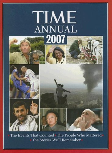 Time: Annual 2007 (TIME ANNUAL: THE YEAR IN REVIEW): Editors of Time ...