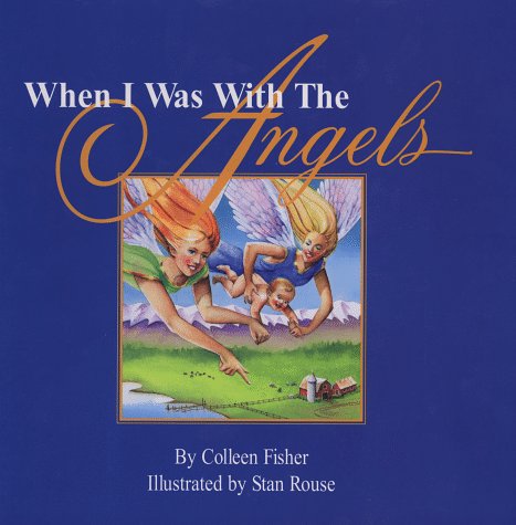 When I Was With the Angels: Fisher, Colleen, Rouse, Stan: 9780965289474 ...