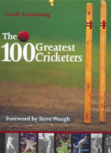 100 Greatest Cricketers: Geoff Armstrong: 9781741104394: Amazon.com: Books