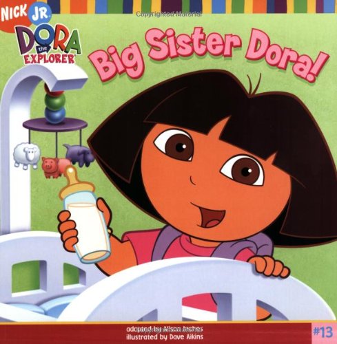 Big Sister Dora! (Dora the Explorer 8x8 (Quality)): Inches, Alison ...