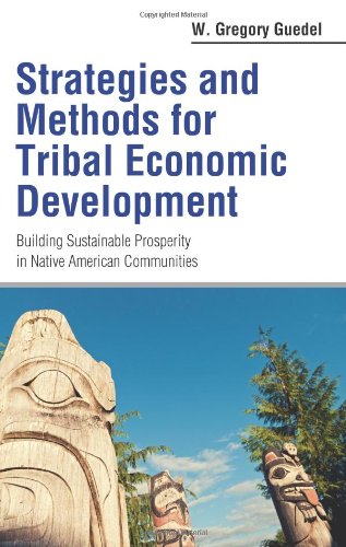 Strategies and Methods for Tribal Economic Development: Building ...