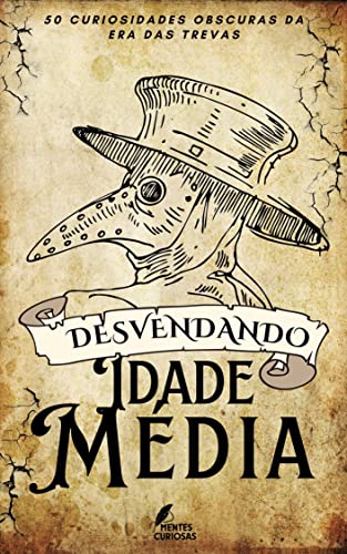 Desvendando a Idade Média: 50 Curiosidades Obscuras da Era das Trevas (Desvendando os Mistérios ...