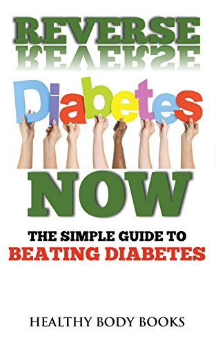 Reverse Diabetes Now: The Simple Guide to Beating Diabetes (Diabetes ...