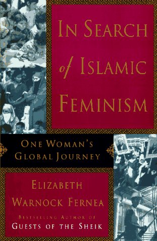 In Search of Islamic Feminism: One Woman's Global Journey: Fernea ...