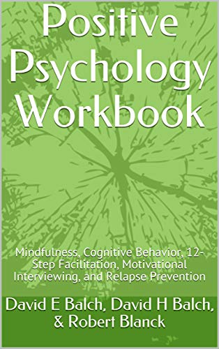 Positive Psychology Workbook: Mindfulness, Cognitive Behavior, 12-Step ...