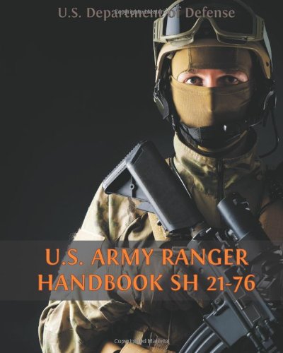 U.S. Army Ranger Handbook SH 21-76: Defense, U.S. Department of ...