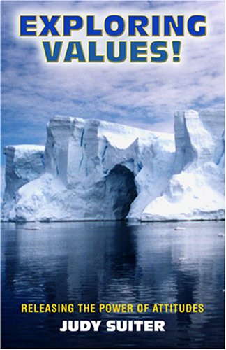Exploring Values: Releasing the Power of Attitudes: Judy Suiter ...
