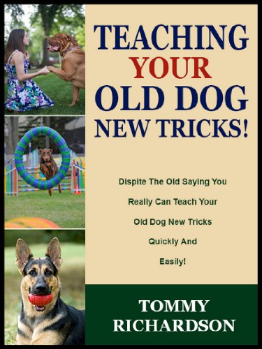 TEACHING YOUR OLD DOG NEW TRICKS!: Dispite The Old Saying You Really ...