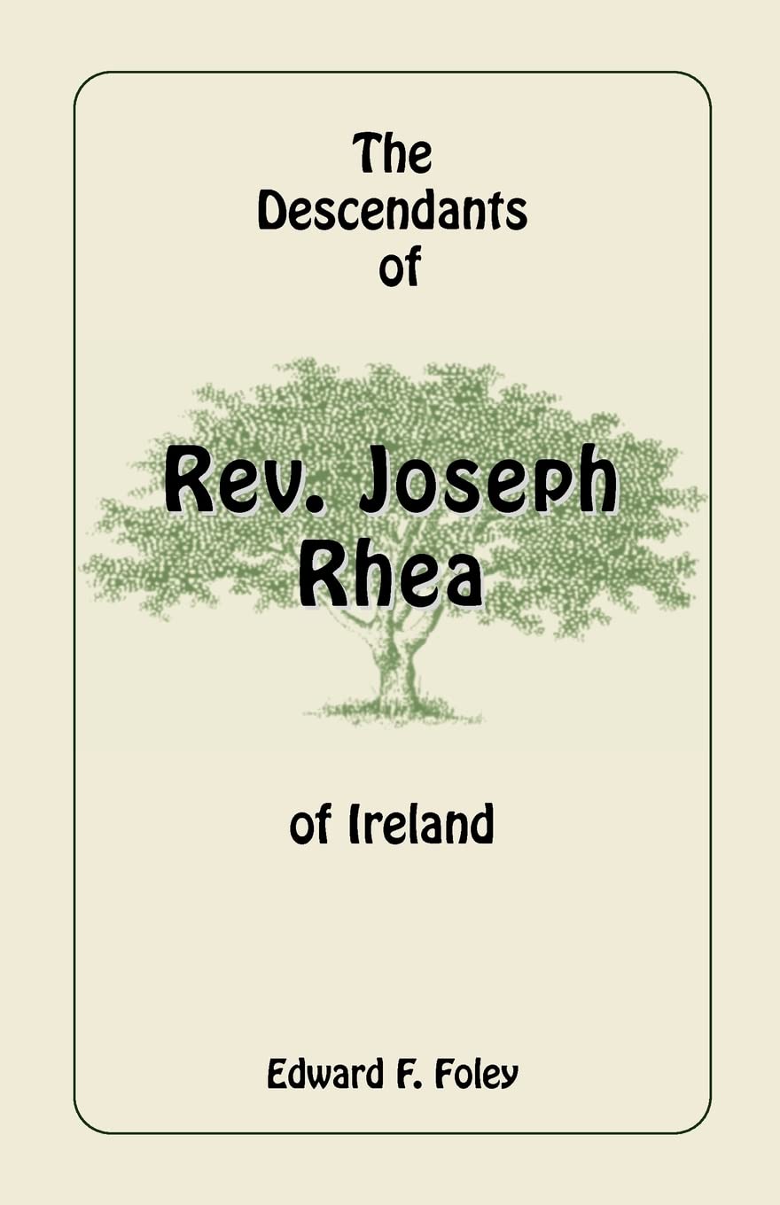 The Descendants of Rev. Joseph Rhea of Ireland: Foley, Edward ...