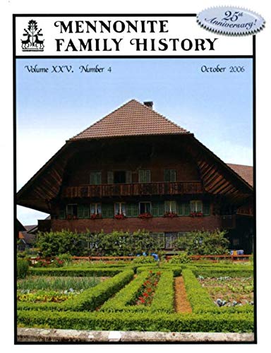 Mennonite Family History, 25th Anniversary, Volume XXV, Number 4 ...