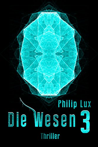 Die Wesen 3 eBook : Lux, Philip: Amazon.de: Kindle-Shop
