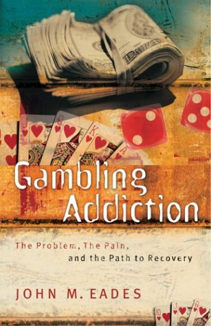 Gambling Addiction: The Problem, the Pain and the Path to Recovery ...
