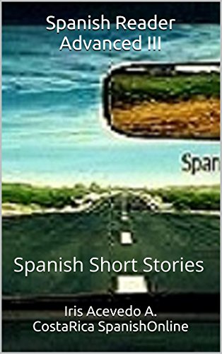 Spanish Reader Advanced III: Spanish Short Stories (Spanish Reader for ...