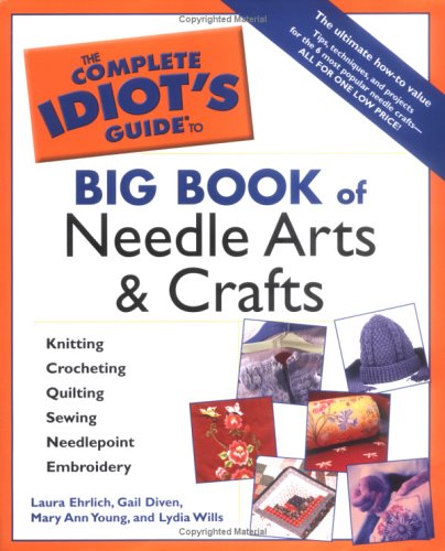 Complete Idiots Guide Big Book of Needle Arts and Crafts (The Complete ...