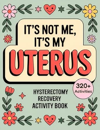 Amazon.com: It’s Not Me, It’s My Uterus - Hysterectomy Recovery ...