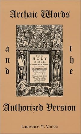 Archaic Words & the Authorized Version: Vance, Laurence M ...