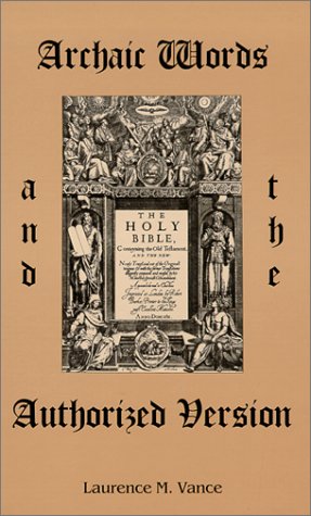 Archaic Words & the Authorized Version: Vance, Laurence M ...