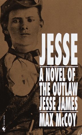 Jesse: A Novel of the Outlaw Jesse James: McCoy, Max: 9780553571783 ...