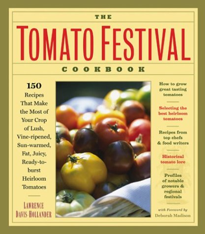 The Tomato Festival Cookbook: 150 Recipes that Make the Most of Your ...